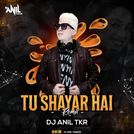 Tu Shayar Hai (Remix) - DJ Anil Thakur Mp3 Song